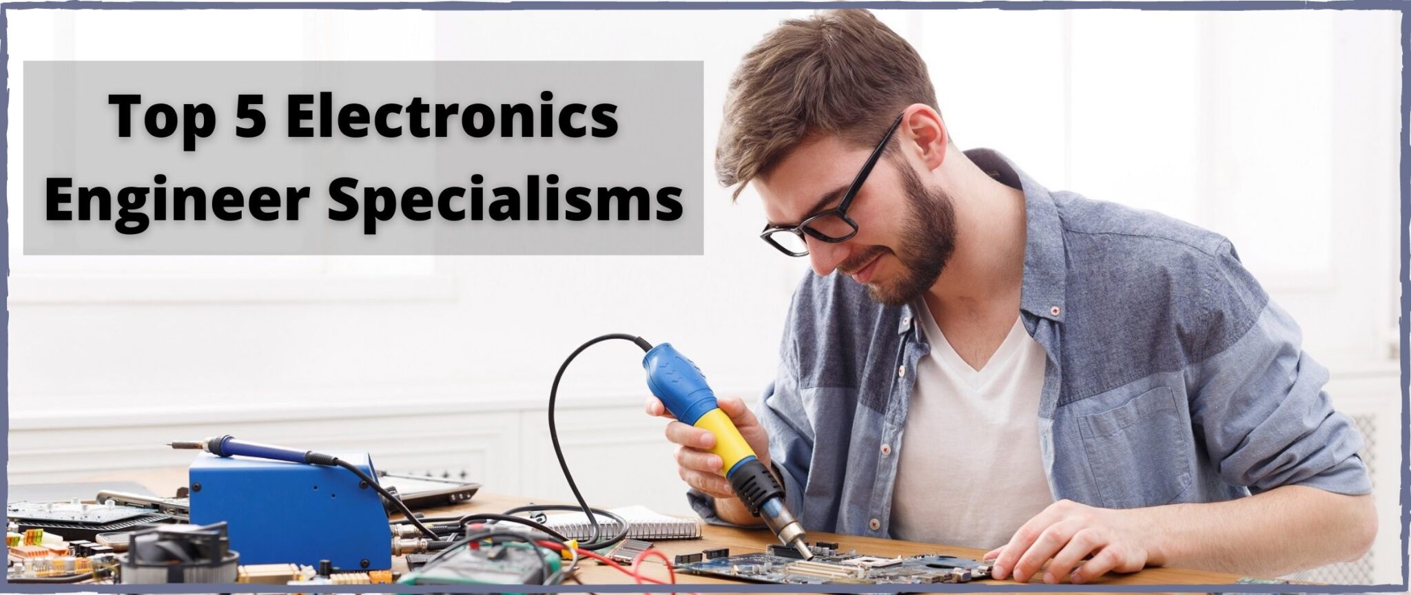 Electronics Engineering Uncovered: Top 5 Specialisms